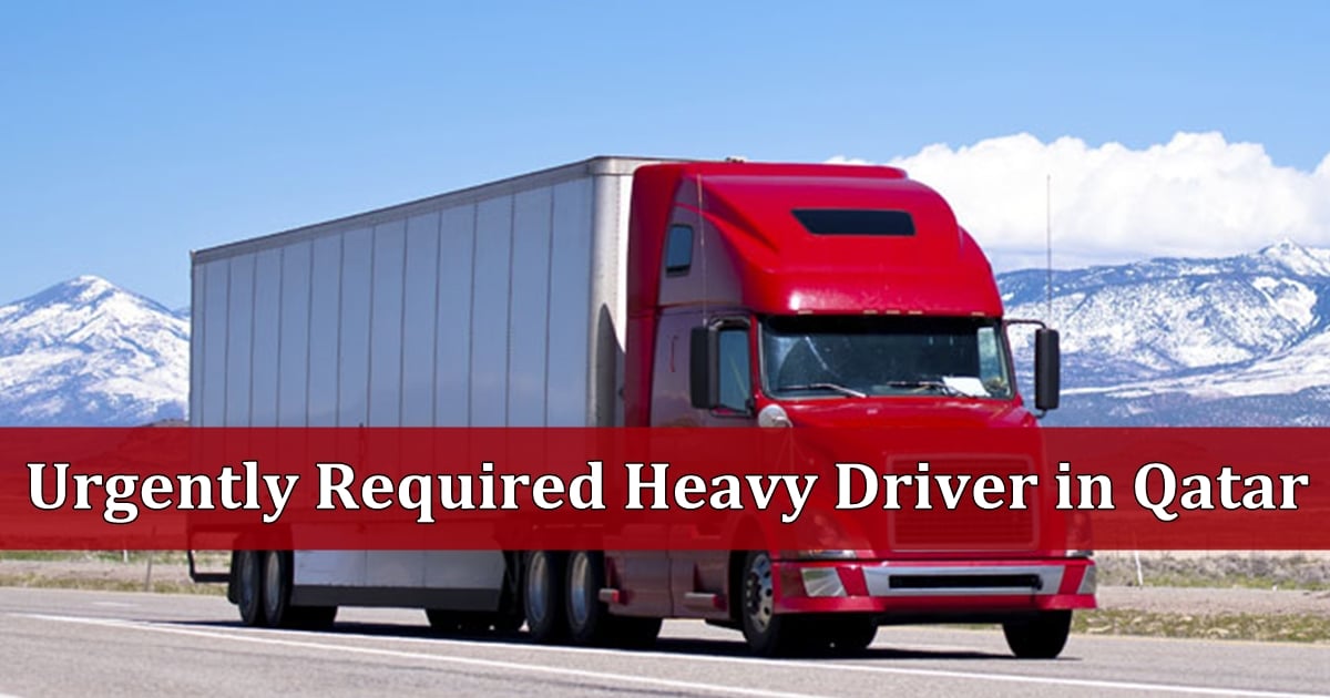 Hiring Heavy Drivers for Qatar | Urgent Recruitment