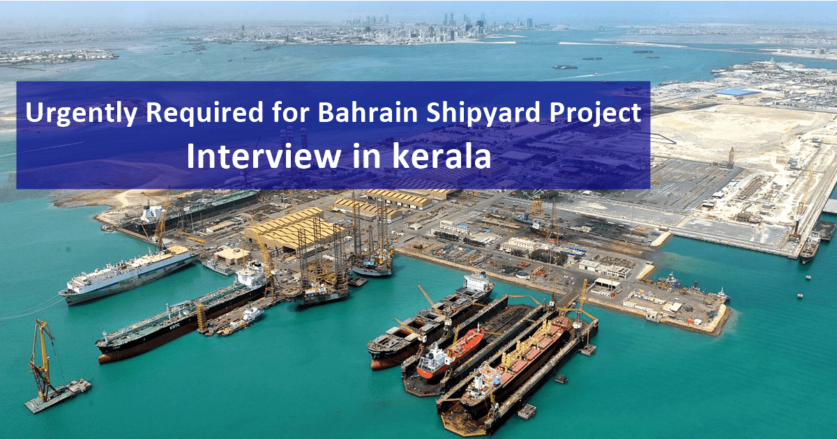 Urgently Recquired for Shipyard Project Bahrain | Interview in Kerala